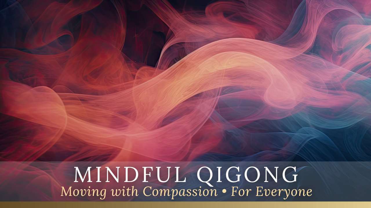Mindful Qigong – Moving with Compassion - Mindfulness Association